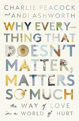 Why Everything That Doesn't Matter, Matters So Much: The Way of Love in ...