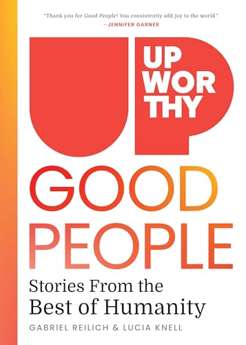 Upworthy - GOOD PEOPLE: Stories From the Best of Humanity | Amazon ...