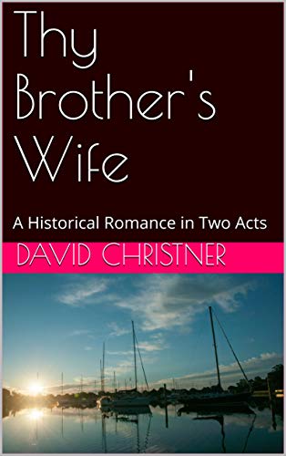 Thy Brother's Wife: A Historical Romance in Two Acts - Kindle edition ...