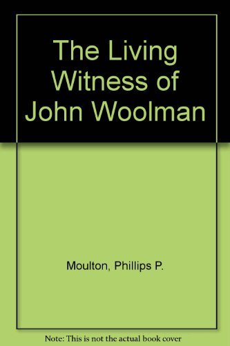 The Living Witness of John Woolman (Pendle Hill pamphlet 187): Moulton, Phillips P ...