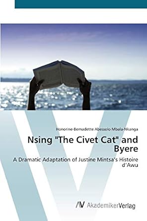 Nsing "The Civet Cat" and Byere: A Dramatic Adaptation of Justine Mintsa’s Histoire d’Awu ...