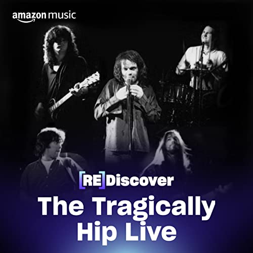 REDISCOVER The Tragically Hip Live