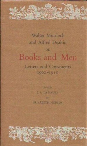 Walter Murdoch and Alfred Deakin on Books and men: Letters and comments ...
