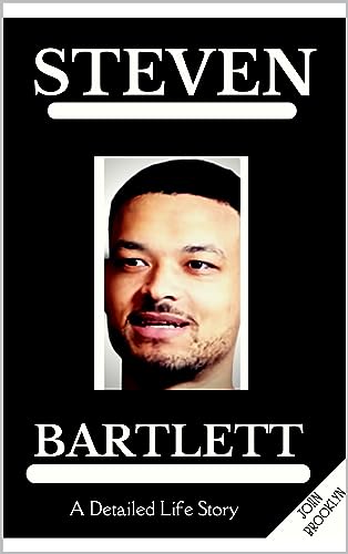 Steven Bartlett: A Detailed Life Story (A Biography) eBook : Brooklyn ...