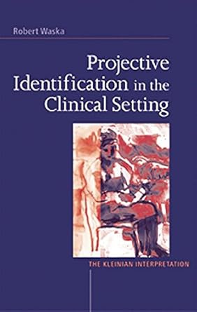 Projective Identification in the Clinical Setting: A Kleinian ...
