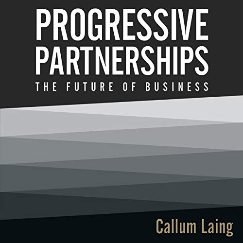 Amazon.com: Progressive Partnerships: The Future of Business (Audible Audio Edition): Callum ...