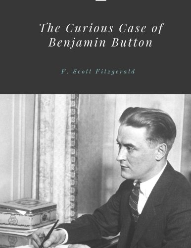 The Curious Case of Benjamin Button by F. Scott Fitzgerald: Fitzgerald ...