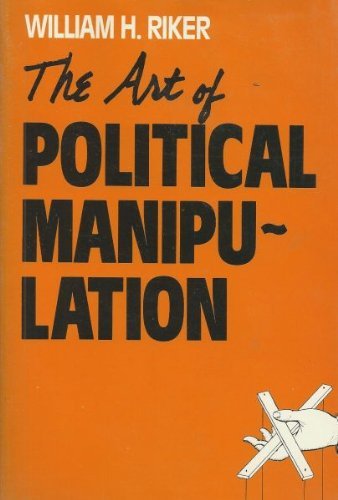 The Art of Political Manipulation: Riker, William H.: 9780300035919 ...