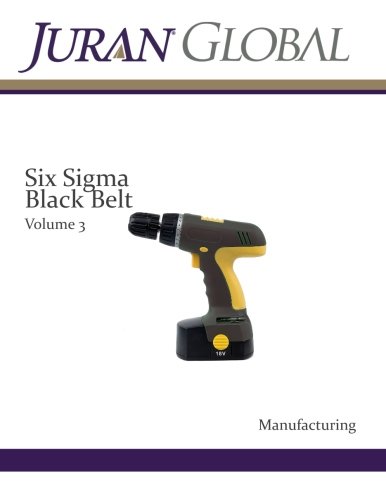 Six Sigma Black Belt Volume 3: Manufacturing (Juran Manufacturing ...