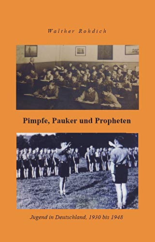 Pimpfe, Pauker und Propheten: Jugend in Deutschland, 1930 bis 1948 ...