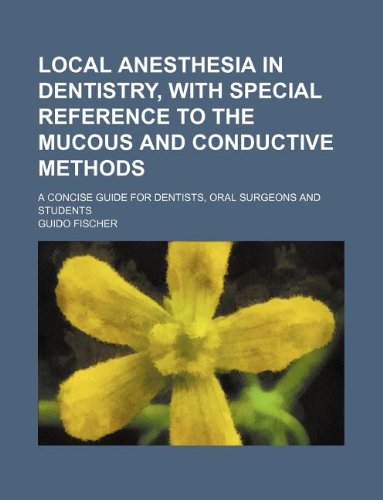 Local Anesthesia in Dentistry, with Special Reference to the Mucous and ...