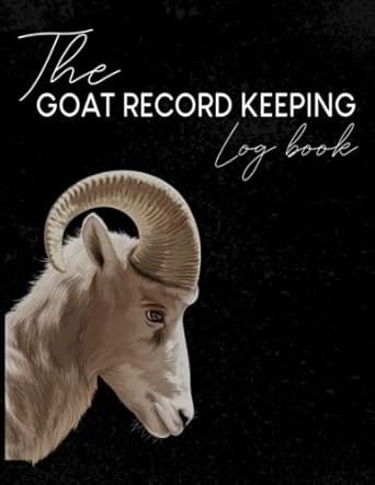 The Goat Record Keeping Log Book: A Simple Journal Designed for Goat ...