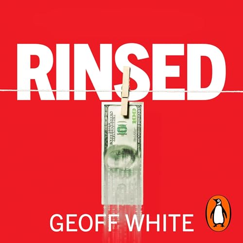 Rinsed: From Cartels to Crypto: How the Tech Industry Washes Money for ...