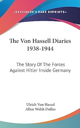 The Von Hassell Diaries 1938-1944: The Story of the Forces Against ...