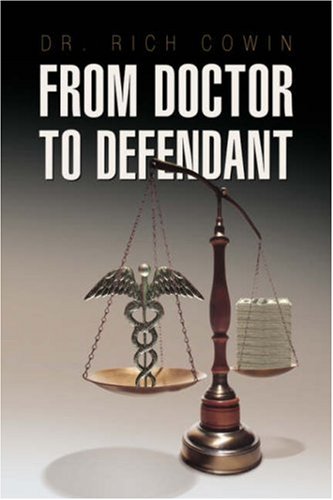 From Doctor to Defendant: Cowin, Rich: 9781425791292: Amazon.com: Books