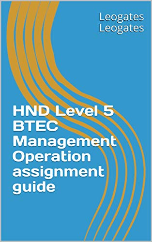 HND Level 5 BTEC Management Operation assignment guide eBook : Leogates ...
