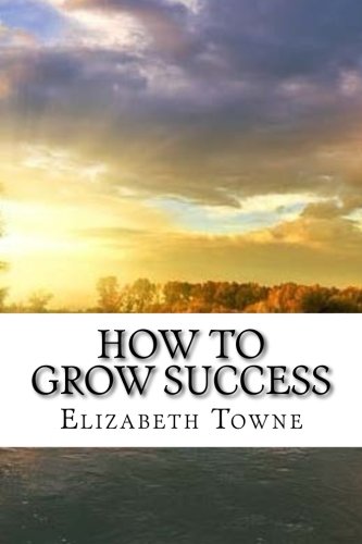 How to Grow Success: Towne, Elizabeth: 9781975816438: Amazon.com: Books