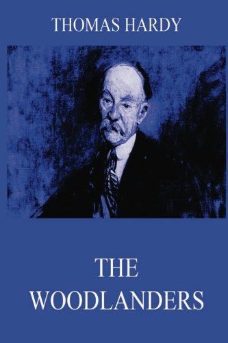 The Woodlanders (Thomas Hardy's Collector's Edition): Hardy, Thomas ...
