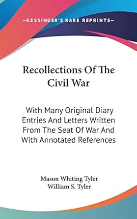 Recollections Of The Civil War: With Many Original Diary Entries And ...