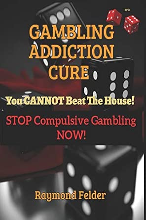 Gambling Addiction Cure - You CANNOT beat the House!: STOP Compulsive ...