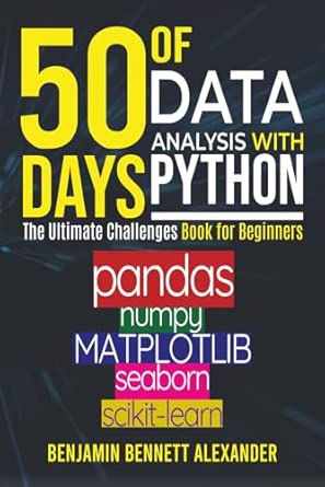 50 Days of Data Analysis with Python: The Ultimate Challenges Book for ...