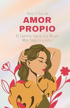 Amazon.com: Reto 21 dias de amor propio: El Camino hacia una Mujer Más ...