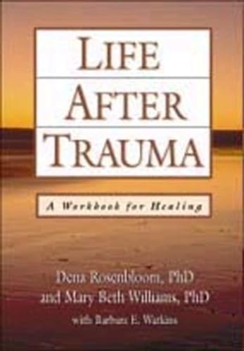 Life After Trauma: A Workbook for Healing: Rosenbloom, Dena, Williams ...