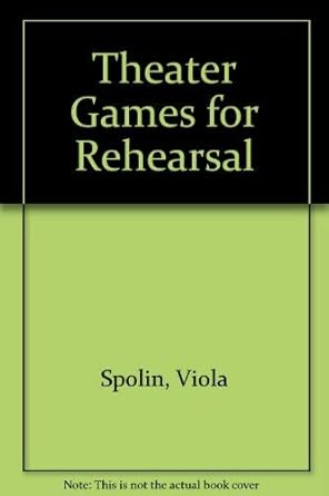 Theater Games for Rehearsal: A Director's Handbook: Spolin, Viola ...