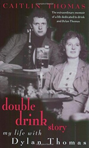 Double Drink Story : My Life With Dylan Thomas: Caitlin Thomas: 9781860497254: Amazon.com: Books