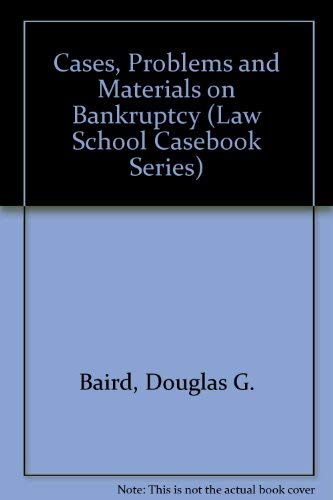 Cases, Problems and Materials on Bankruptcy (Law School Casebook Series ...