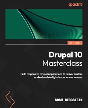 Drupal 10 Masterclass: Build responsive Drupal applications to deliver ...