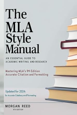 The MLA Style Manual: An Essential Guide to Academic Writing and ...