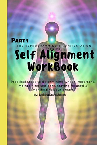 Self Alignment WorkBook: Practical steps to determining what's important, manifesting, selfcare ...
