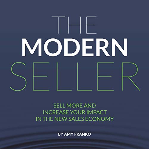 The Modern Seller: Sell More and Increase Your Impact in the New Sales ...