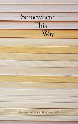 Somewhere This Way: 13 (The Fiction Desk): Amazon.co.uk: Clark, Alex ...