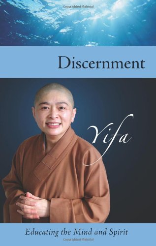 Discernment: Educating the Mind and Spirit: Yifa, Venerable ...
