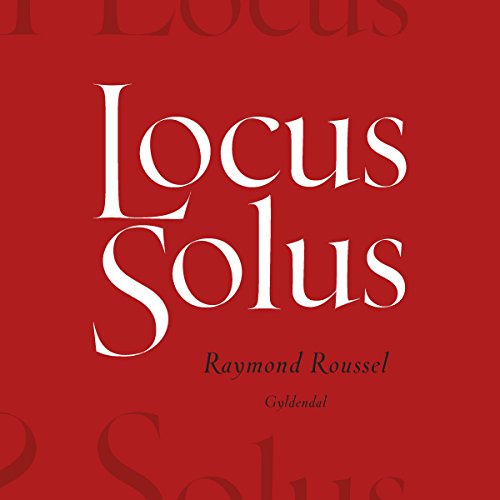 Locus solus : Raymond Roussel, Peter Carstens, Gyldendalske Boghandel ...