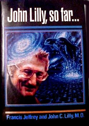John Lilly, So Far...: John C. Lilly, M.D., Francis Jeffrey ...