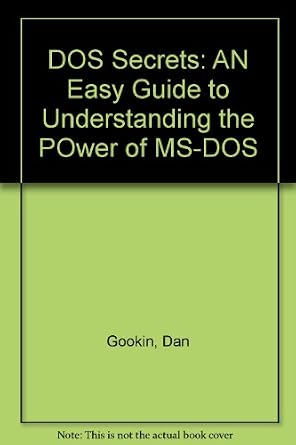 DOS Secrets: AN Easy Guide to Understanding the POwer of MS-DOS: Gookin ...