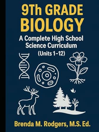 9th Grade Biology: A Complete High School Science Curriculum (The ...