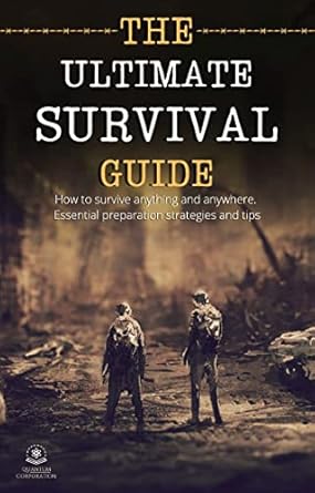 Amazon.com: The Ultimate Survival Guide: How to survive anything and ...