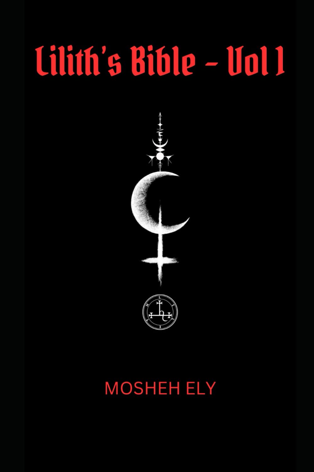 Amazon.com: Lilith's Bible - Vol 1: 9798309758678: ELY, MOSHEH: Books