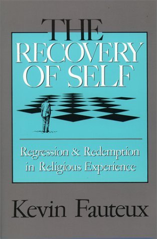 The Recovery of Self: Regression and Redemption in Religious Experience ...