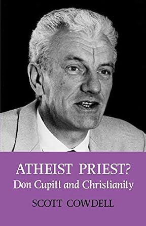 Atheist Priest?: Don Cupitt and Christianity: Cowdell, REV Dr Scott ...