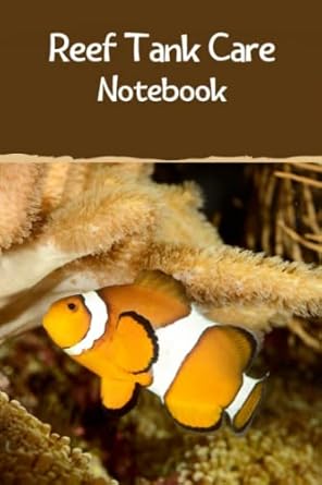 Reef Tank Care Notebook: Reef Tank Aquarium Hobbyist Record Keeping ...