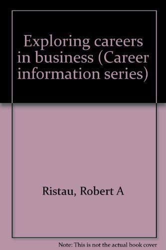 Exploring careers in business (Career information series): Ristau ...