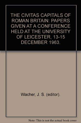 The Civitas Capitals of Roman Britain: papers given at a Conference ...