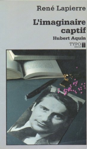 Hubert Aquin L'Imaginaire Captif: Hébert, François, Lapierre, René ...