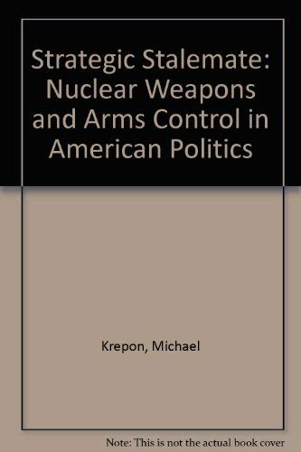 Strategic Stalemate: Nuclear Weapons and Arms Control in American ...