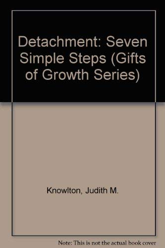 Detachment: Seven Simple Steps (Gifts of Growth Series): Knowlton ...